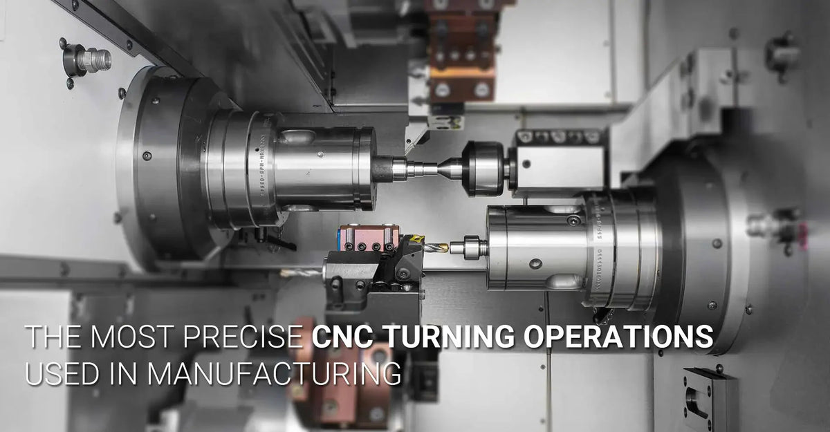 The Most Precise CNC Turning Operations Used In Manufacturing