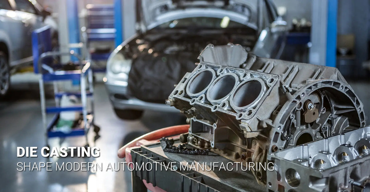 How Does Die Casting Shape Modern Automotive Manufacturing?